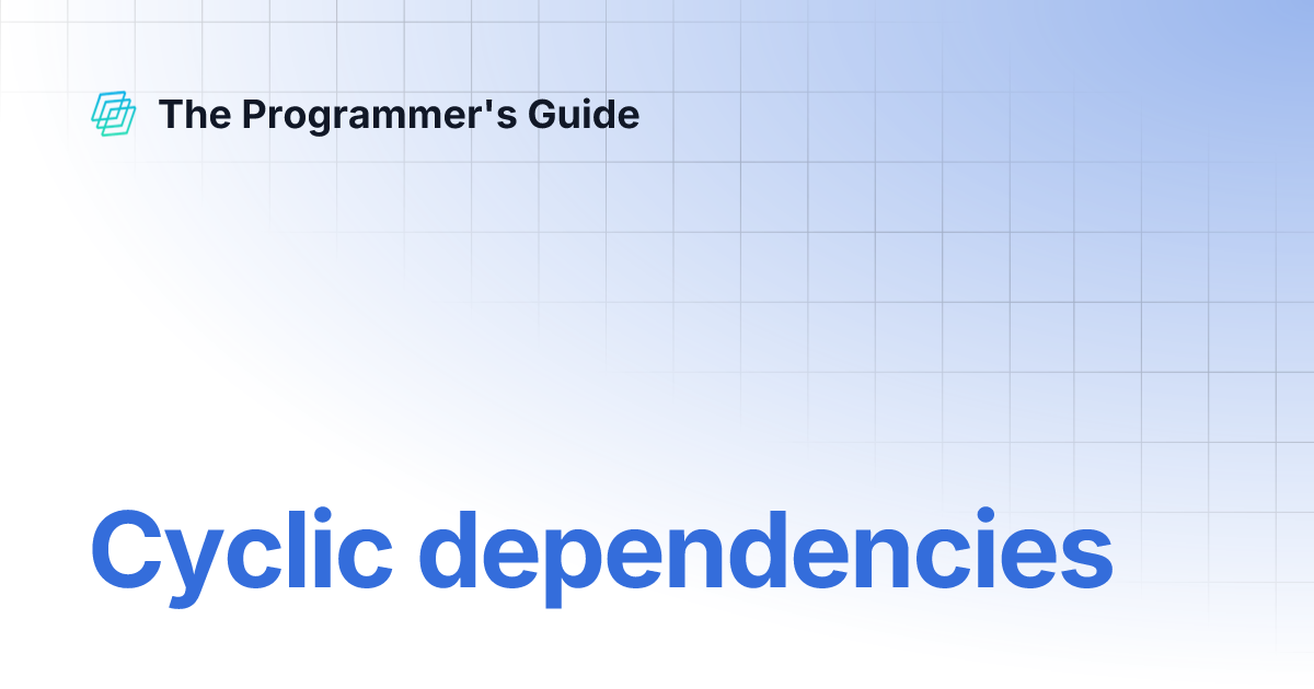 Cyclic dependencies | The Programmer's Guide