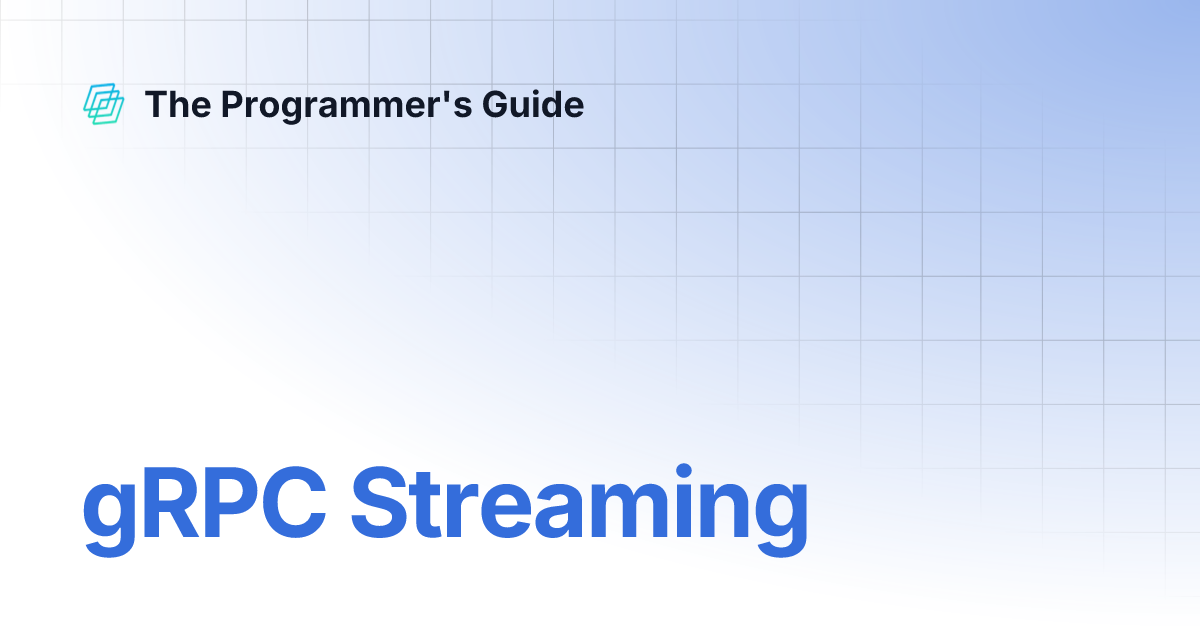 gRPC Streaming | The Programmer's Guide