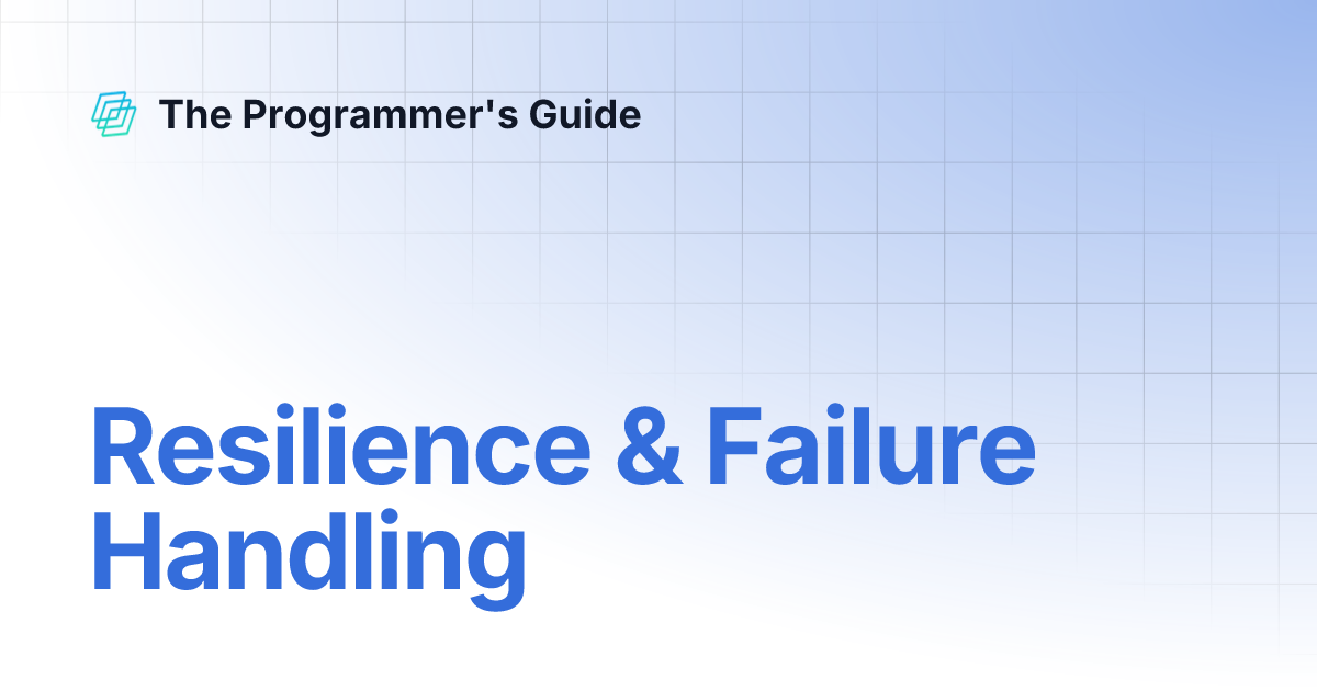 Resilience & Failure Handling | The Programmer's Guide
