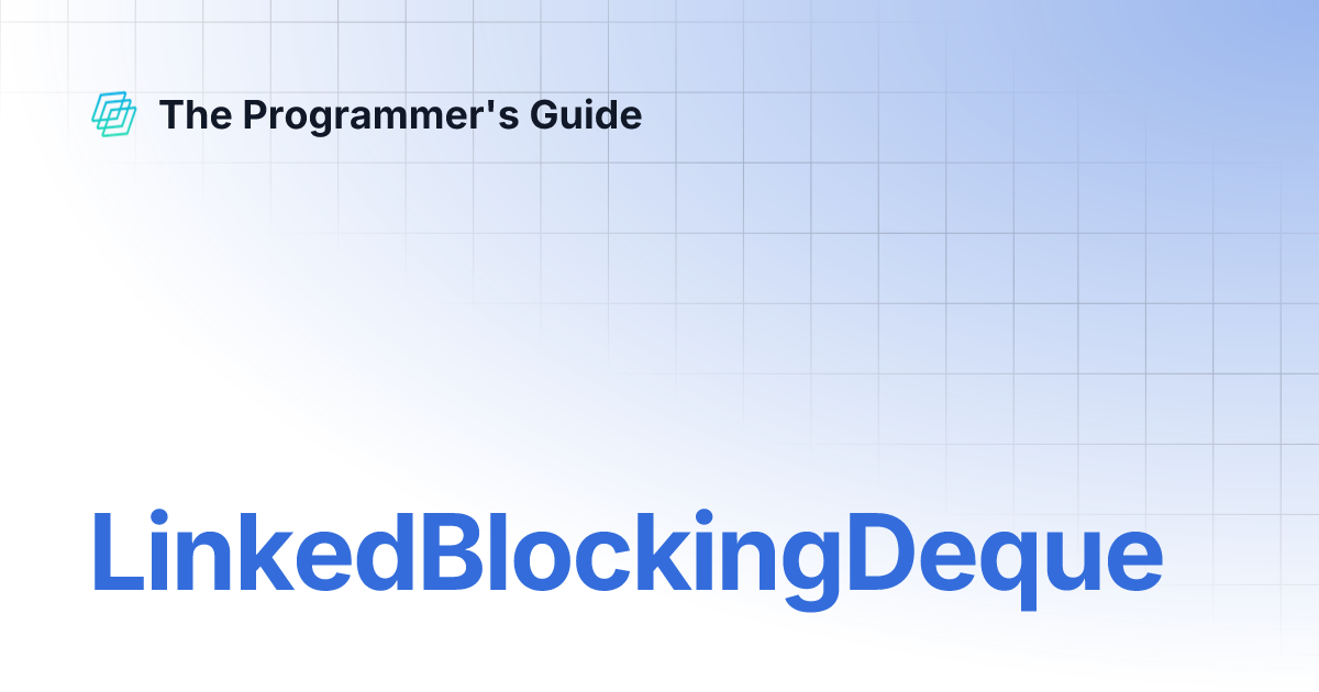 LinkedBlockingDeque | The Programmer's Guide