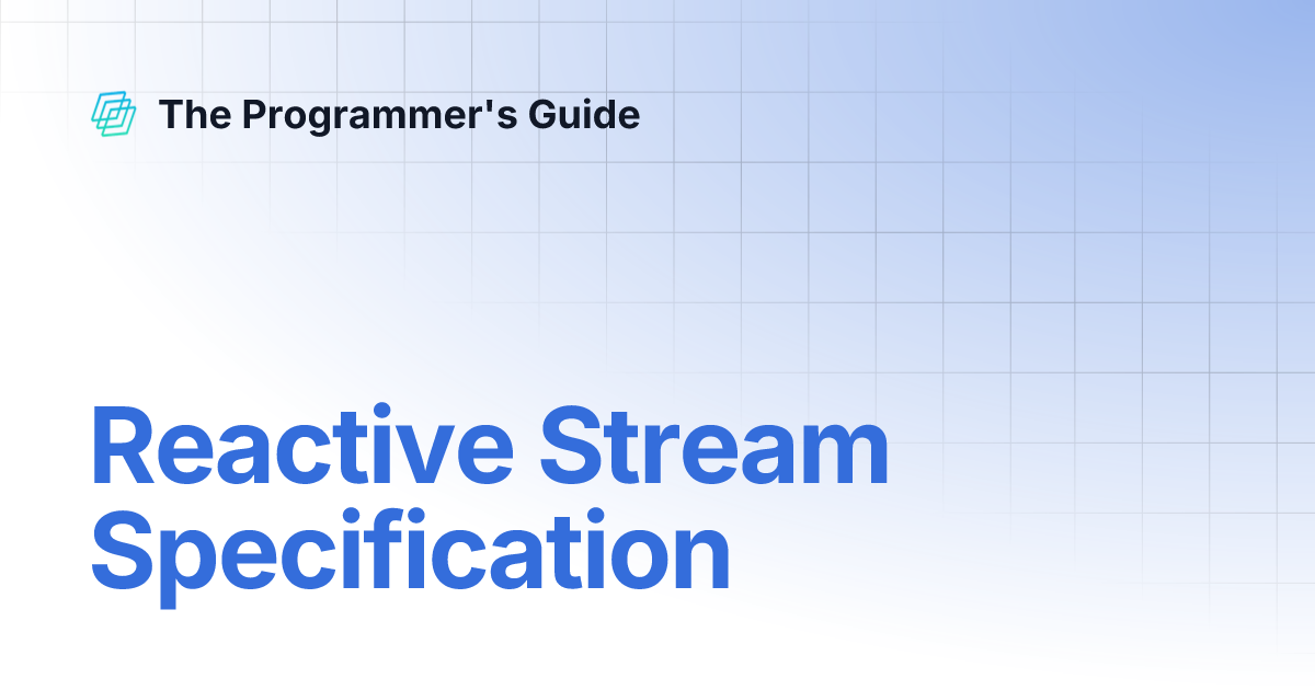 Reactive Stream Specification | The Programmer's Guide