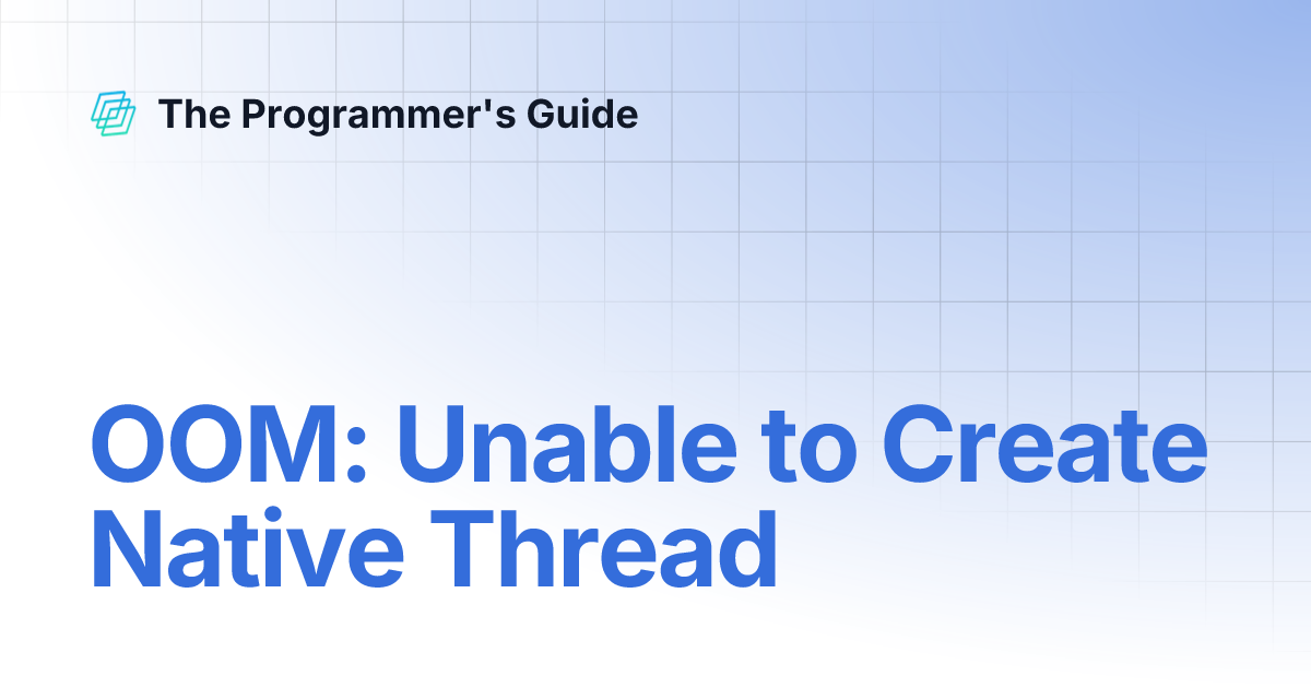 OOM: Unable to Create Native Thread | The Programmer's Guide