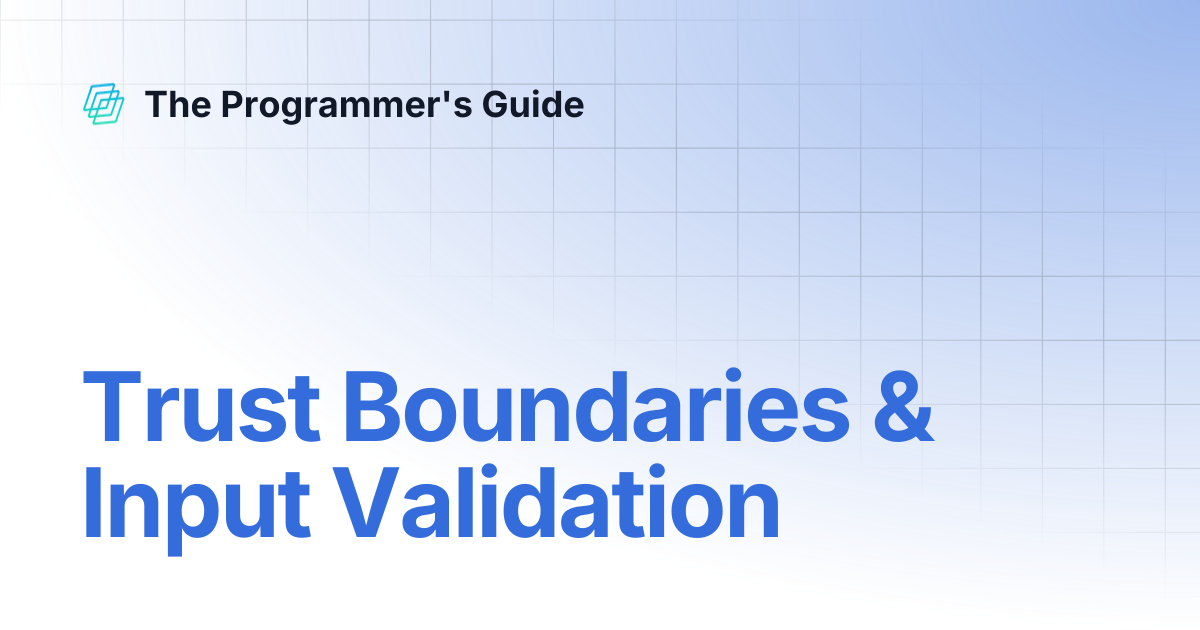 Trust Boundaries & Input Validation | The Programmer's Guide