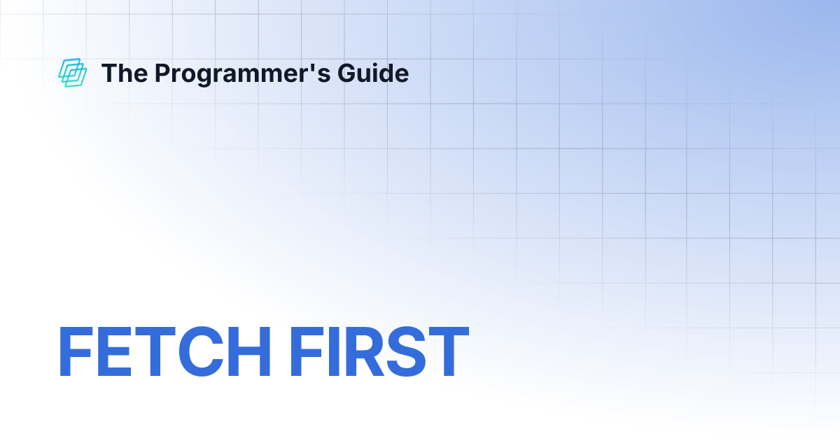 FETCH FIRST | The Programmer's Guide