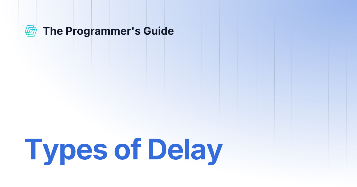 Types of Delay | The Programmer's Guide
