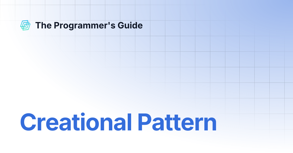 Creational Pattern | The Programmer's Guide