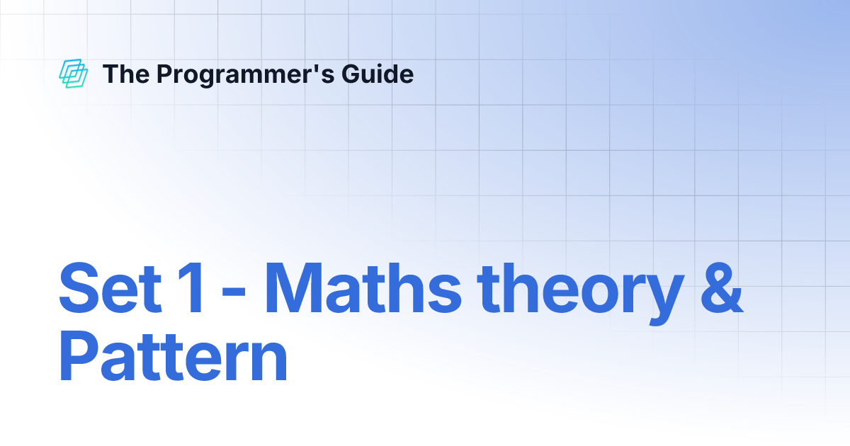 Set 1 - Maths theory & Pattern | The Programmer's Guide