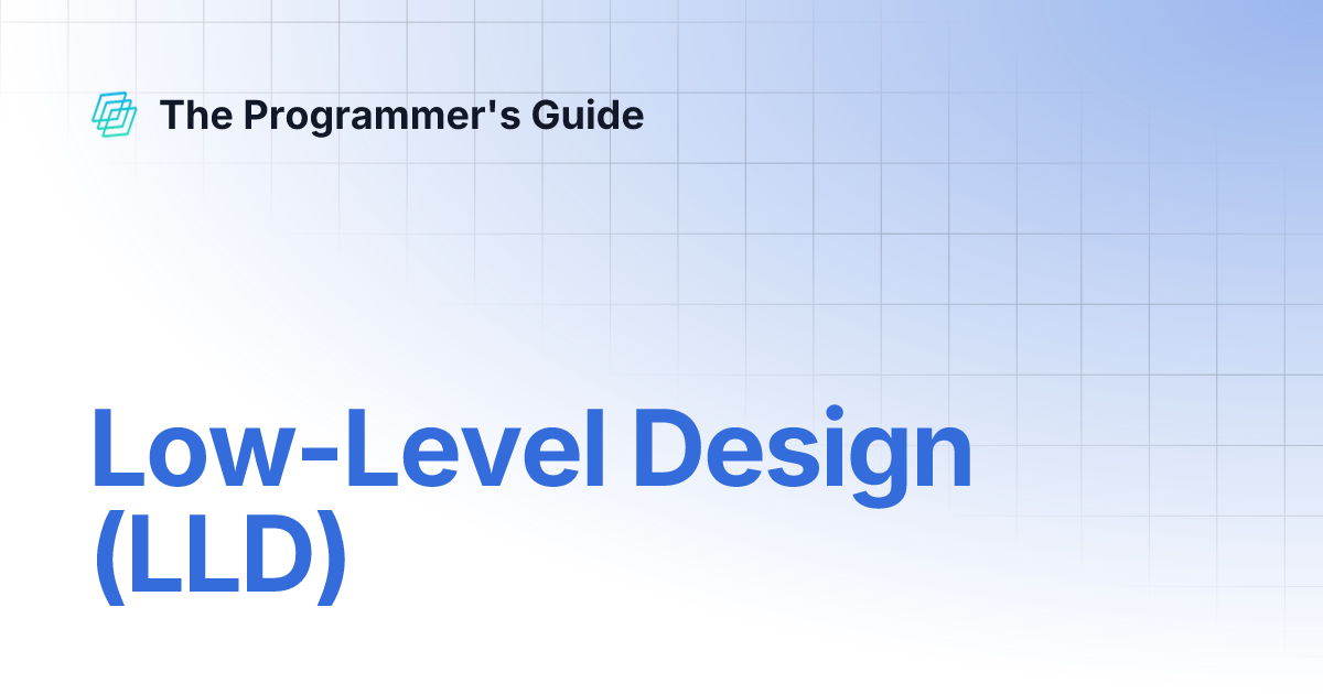 Low-Level Design (LLD) | The Programmer's Guide
