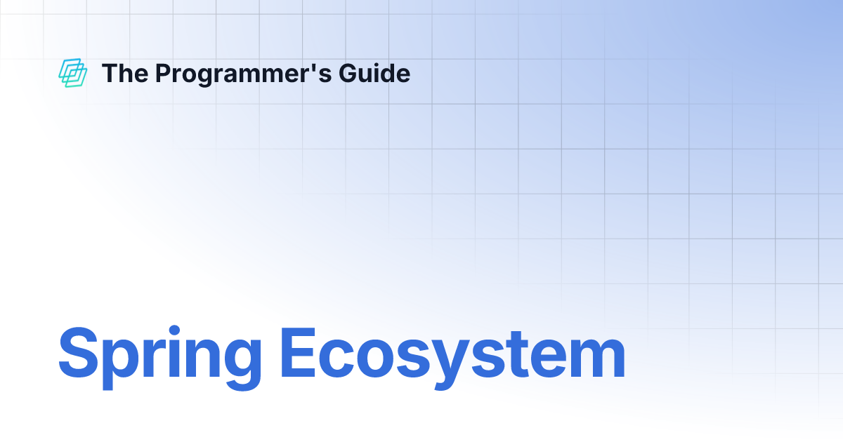 Spring Ecosystem | The Programmer's Guide