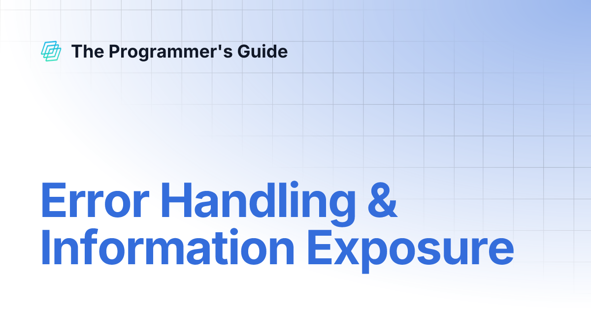 Error Handling & Information Exposure | The Programmer's Guide