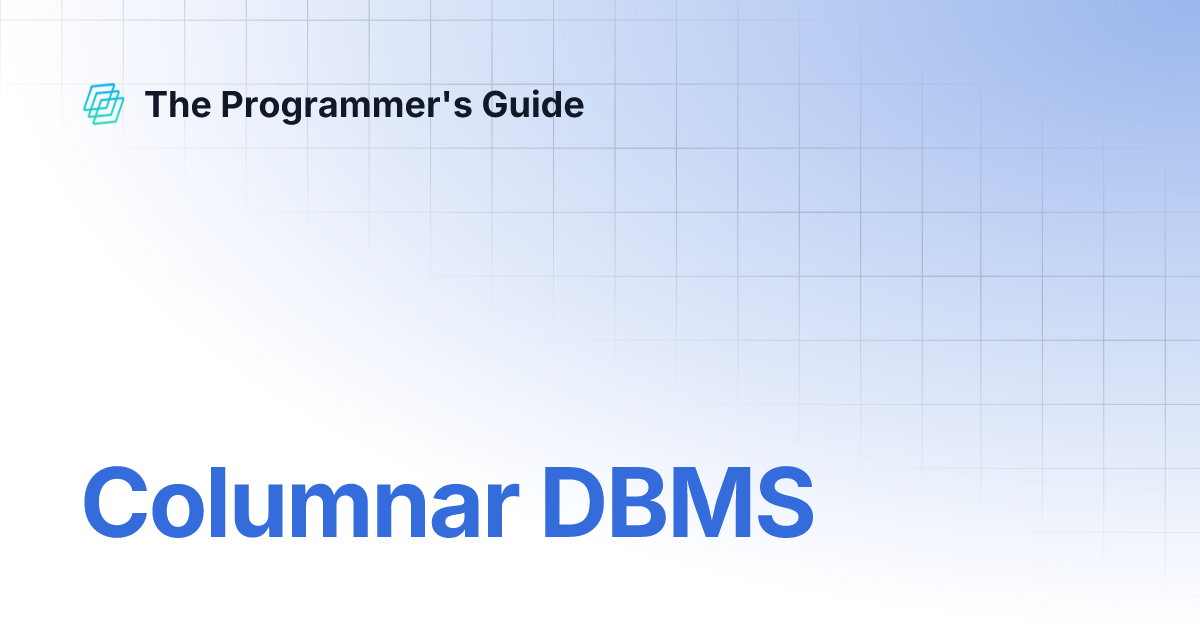 Columnar DBMS | The Programmer's Guide Columnar DBMS | The Programmer's Guide
