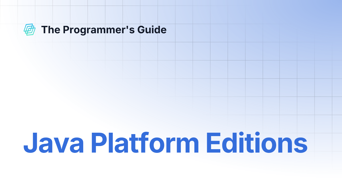 Java Platform Editions | The Programmer's Guide