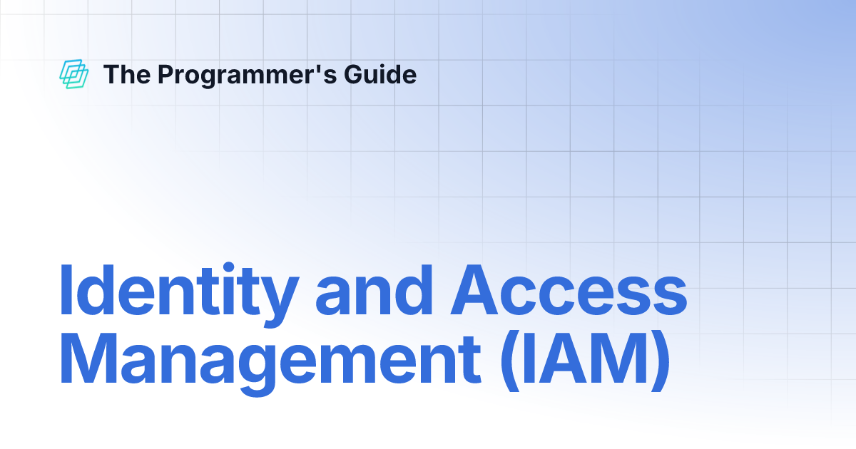 Identity and Access Management (IAM) | The Programmer's Guide