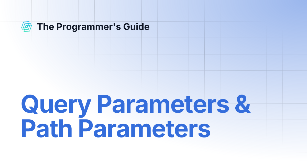 Query Parameters & Path Parameters | The Programmer's Guide