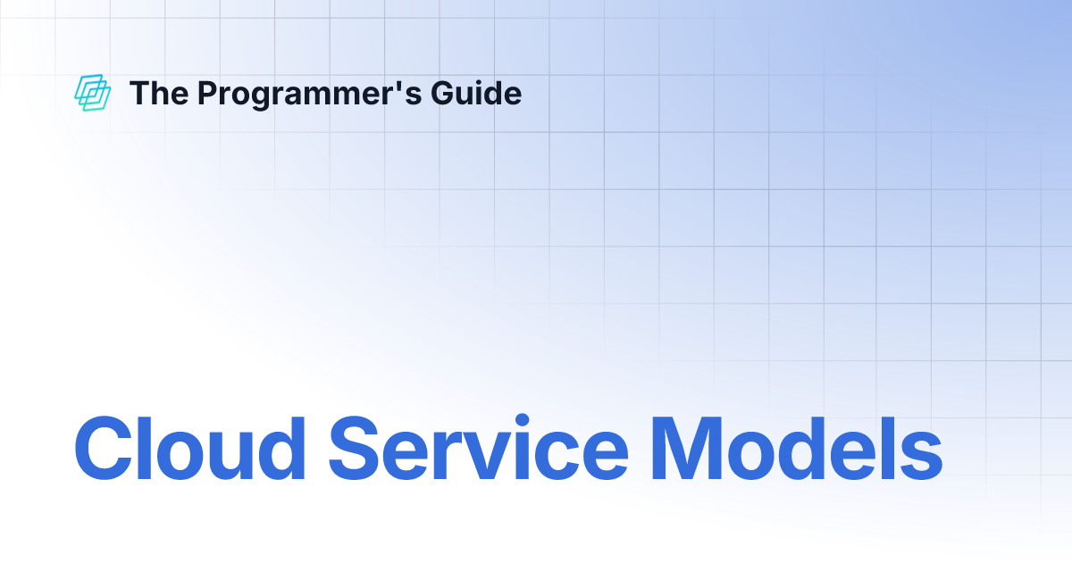 Cloud Service Models | The Programmer's Guide