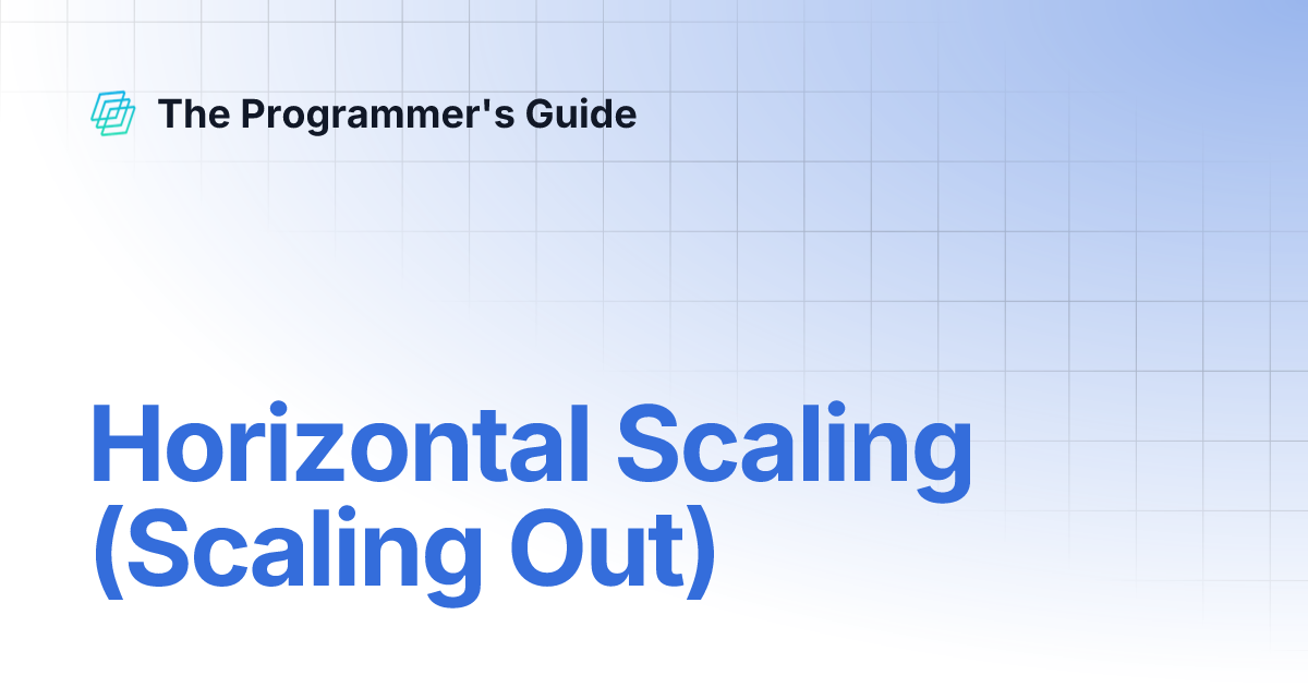 Horizontal Scaling (Scaling Out) | The Programmer's Guide