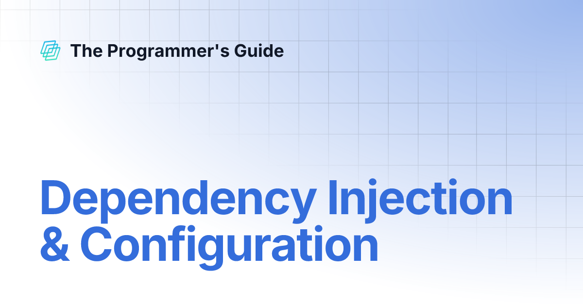 Dependency Injection & Configuration | The Programmer's Guide