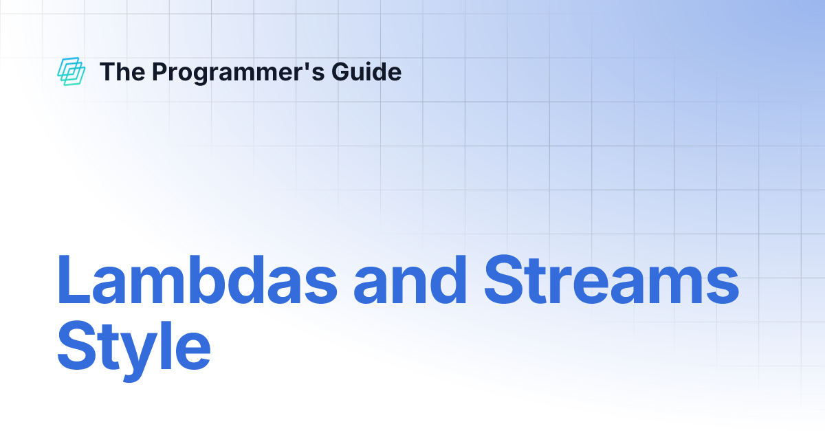 Lambdas and Streams Style | The Programmer's Guide
