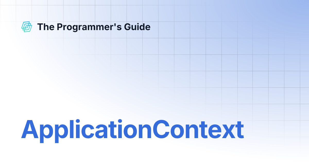 ApplicationContext | The Programmer's Guide