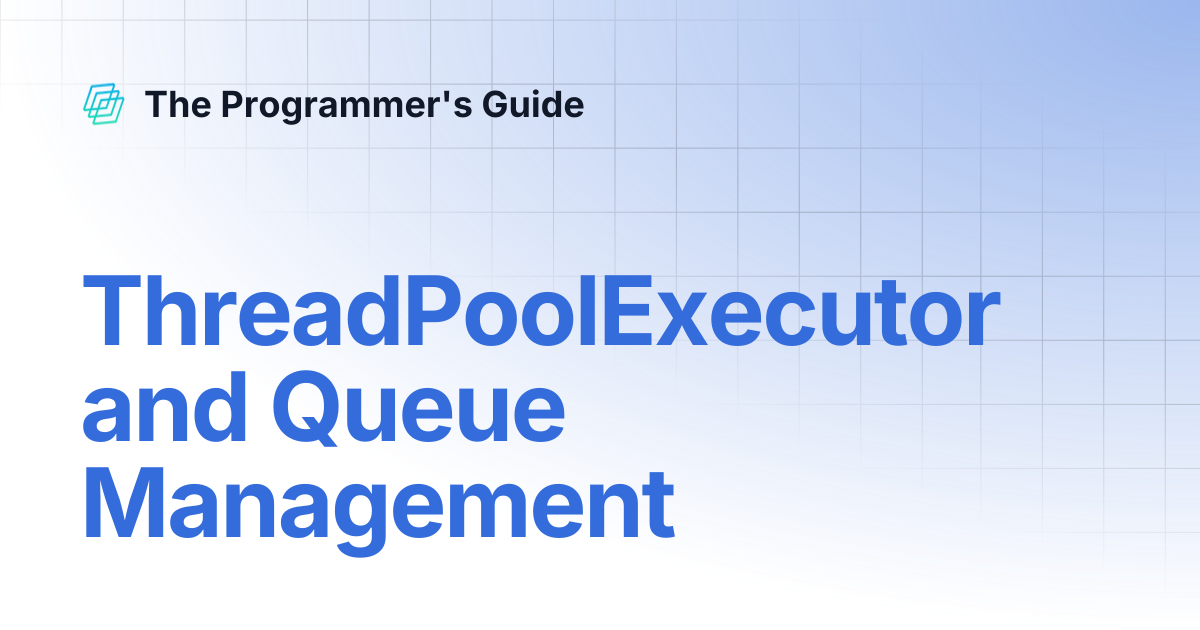 ThreadPoolExecutor and Queue Management | The Programmer's Guide