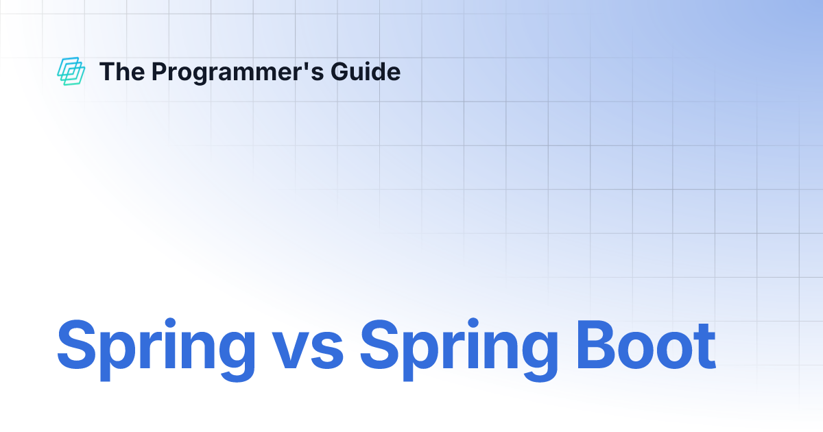 Spring Vs Spring Boot The Programmer S Guide
