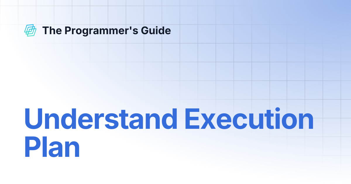 Understand Execution Plan | The Programmer's Guide
